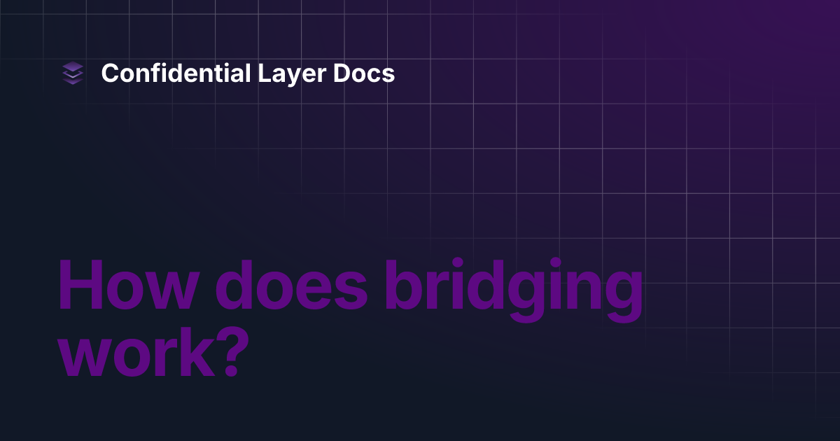 How does bridging work? | Confidential Layer