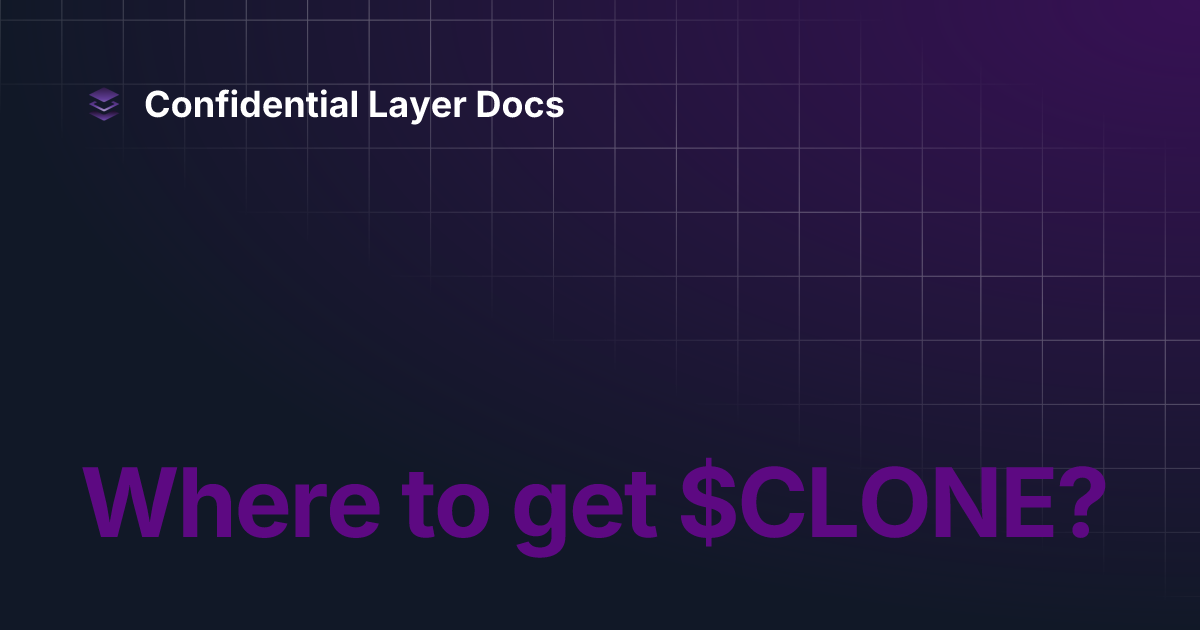 Where to get $CLONE? | Confidential Layer Docs