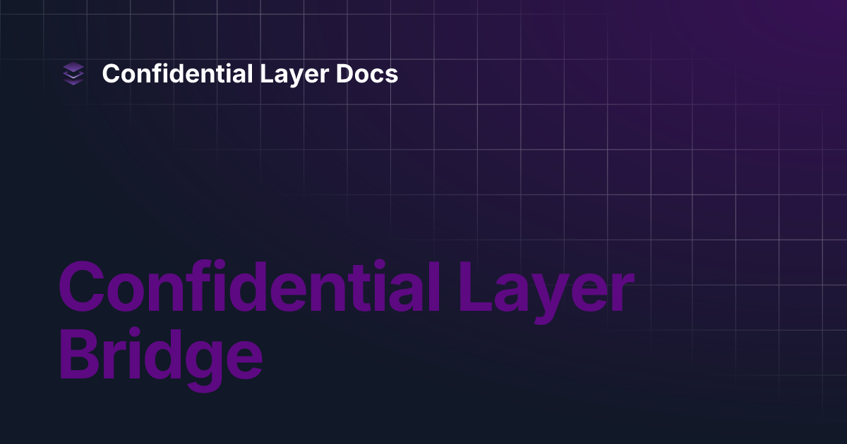 Confidential Layer Bridge | Confidential Layer Docs