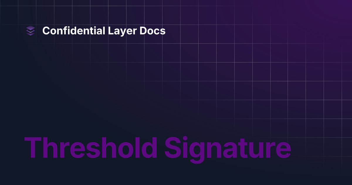 Threshold Signature | Confidential Layer Docs